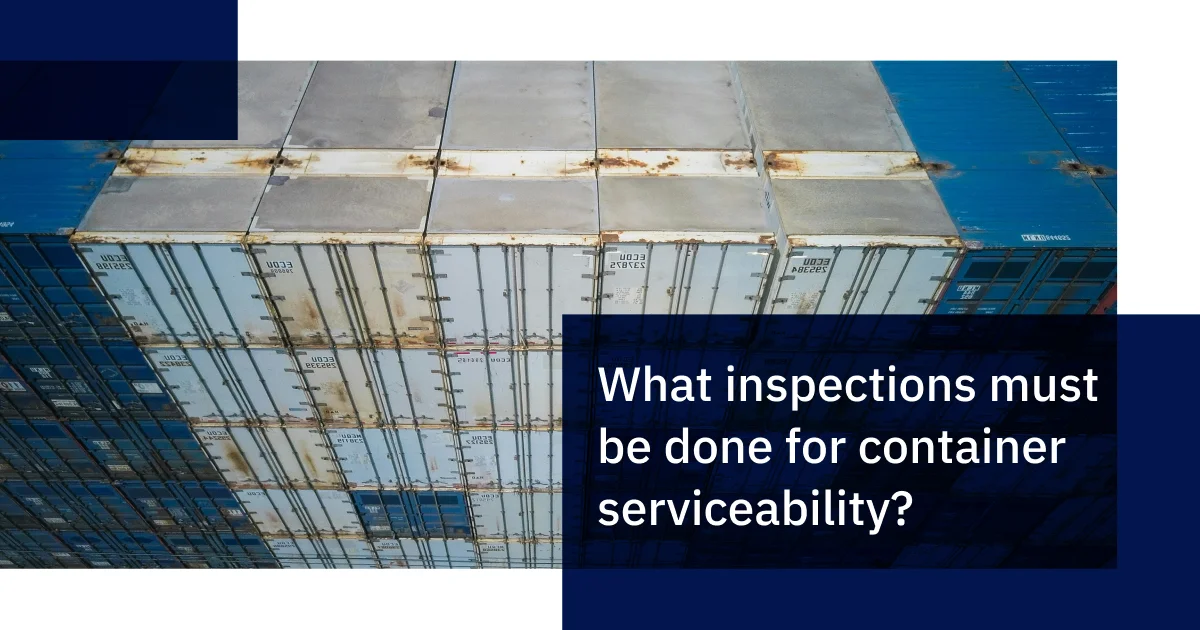 What inspections must be done for container serviceability?
